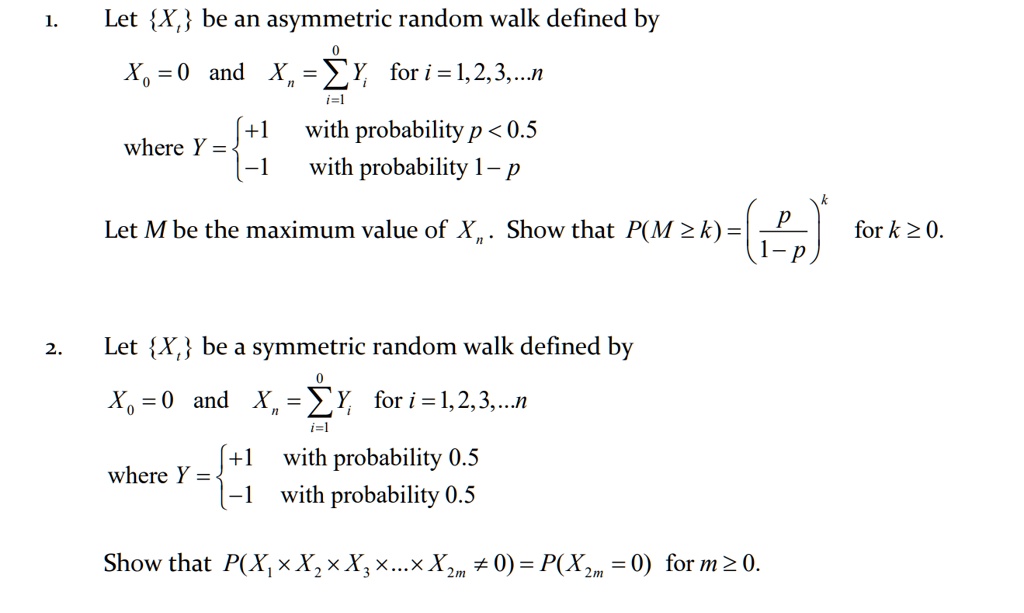 1. Let {Xi} be an asymmetric random walk defined by X0 = 0 and Xn = ∑i=1^0 Yi for i = 1, 2, 3 ...