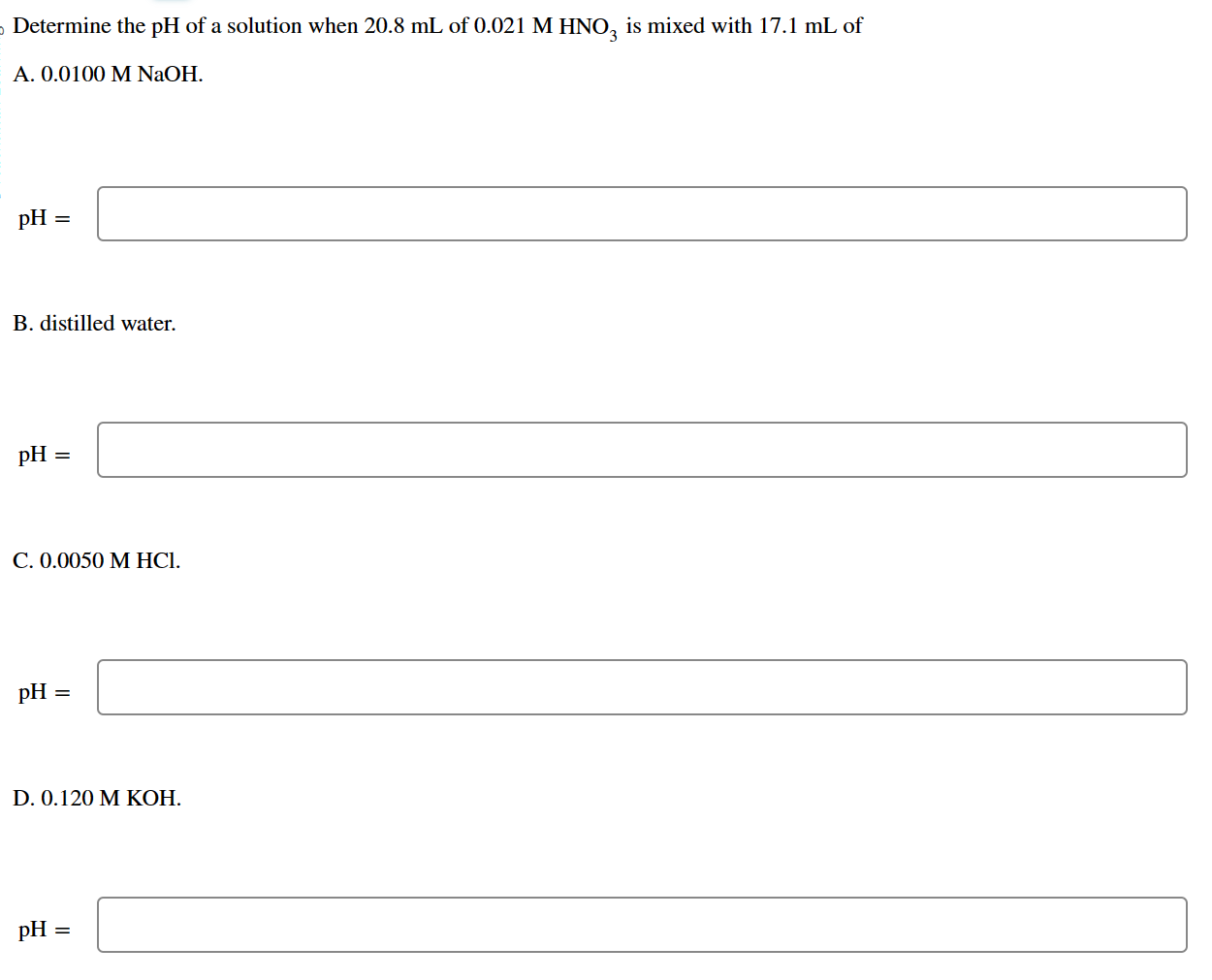 Determine the pH of a solution when 20.8 mL of 0.021 MHNO3 is mixed with 17.1 mL of A. 0.0100 ...
