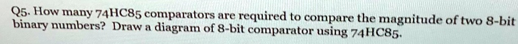 SOLVED: Q5.How many 74HC85 comparators are required to compare the ...
