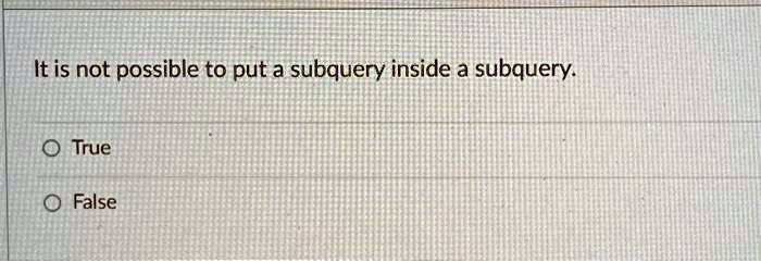 Solved It Is Not Possible To Put A Subquery Inside A Subquery O True 0561