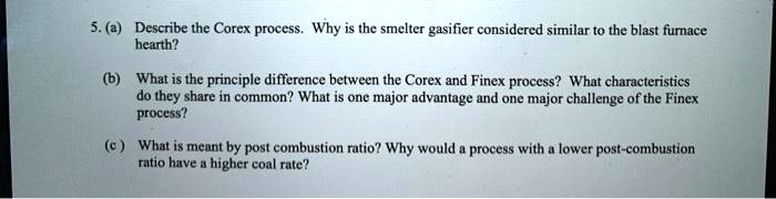 SOLVED: (a) Describe the Corex process. Why is the smelter gasifier ...