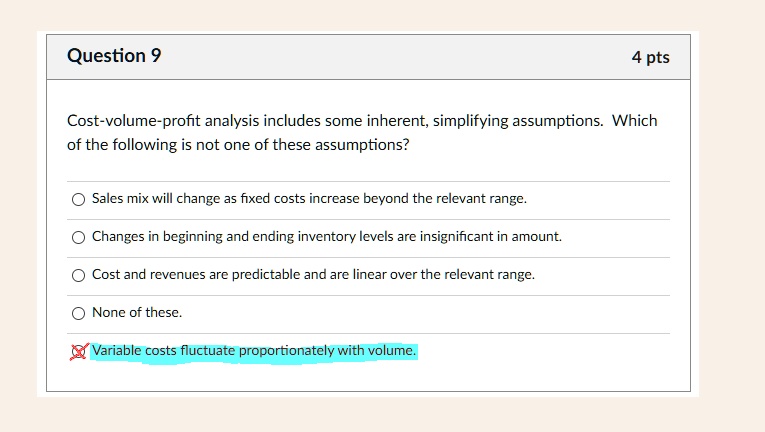 SOLVED: Question 9 4pts Cost-volume-profit analysis includes some ...