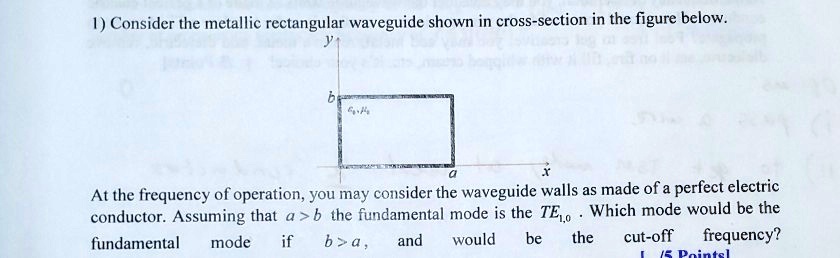 SOLVED: please include explanation 1 Consider the metallic rectangular waveguide shown in cross ...