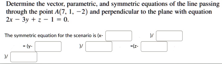 Solved Determine The Vector Parametric And Symmetric Equations Of The Line Passing Through