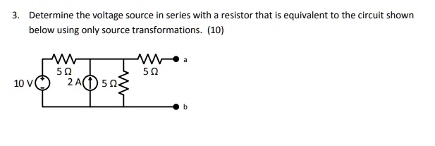 3. Determine the voltage source in series with a resistor that is equivalent to the circuit ...