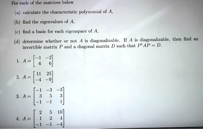 SOLVED:For each of the matrices below calculate the characteristic polynomial of A, find the ...