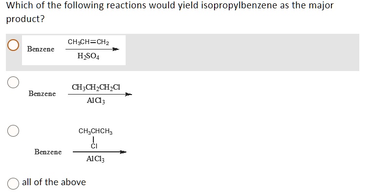 Which of the following reactions would yield isopropylbenzene as the ...
