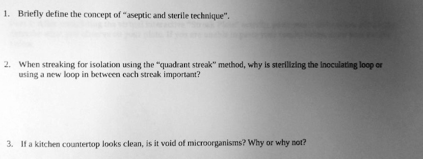 Briefly define the concept of aseptic and sterile technique. When streaking for isolation using ...