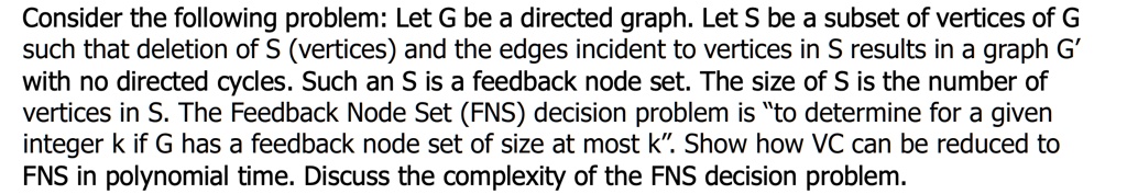 Consider the following problem: Let G be a directed graph. Let S be a ... Consider the following problem: Let G be a directed graph. Let S be a ...
