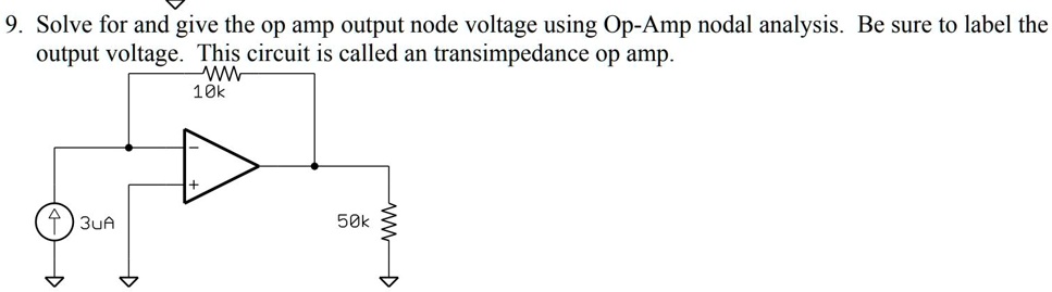 SOLVED: Solve for and give the op amp output node voltage using Op-Amp nodal analysis. Be sure ...