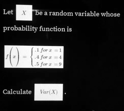 SOLVED: Let be a random variable whose probability function is for I for I 5 for I Calculate Vark X)