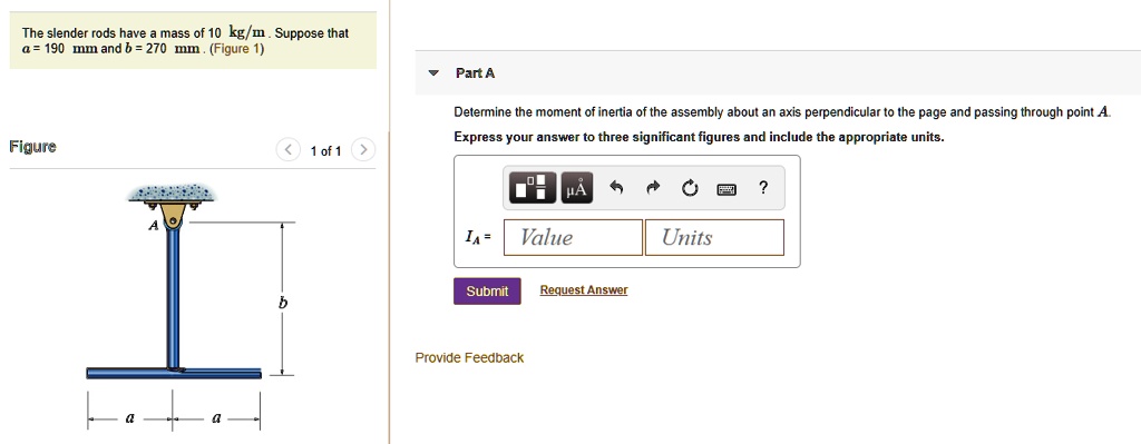 SOLVED: The slender rods have a mass of 10 kg/m. Suppose that a = 190 ...