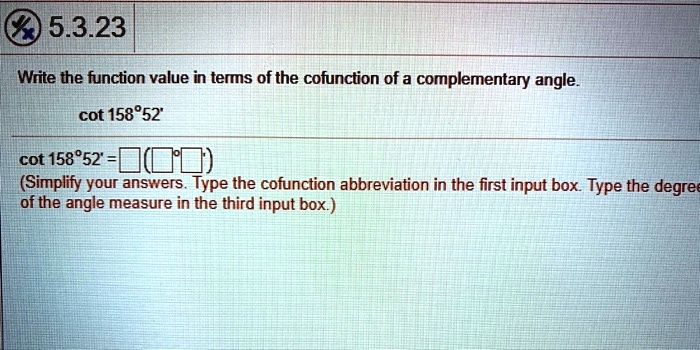 5323 write the function value in terms of the cofunction of a complementary angle cot 158952 cot ...