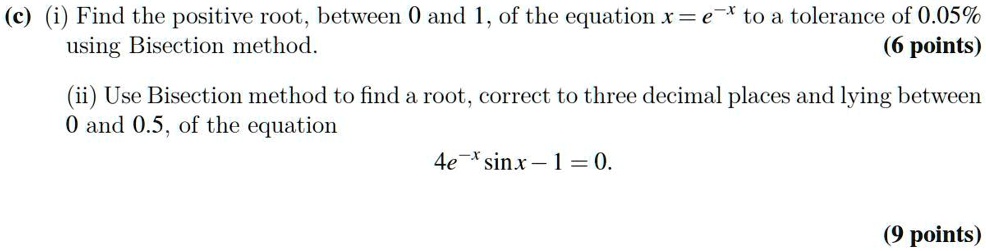 (c) (i) Find the positive root, between 0 and 1, of the equation x = e ...