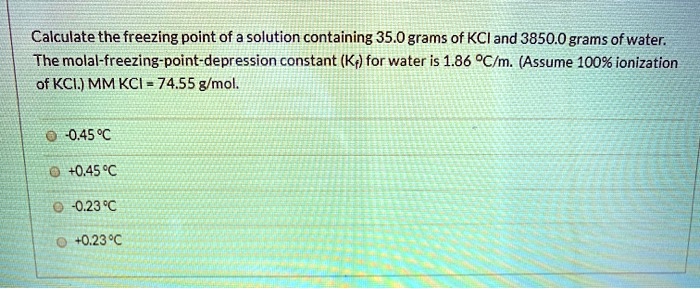 calculate the freezing point of a solution containing 350grams of kcl ...