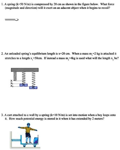 1. A spring (k=50 N/m) is compressed by 20 cm as shown in the figure ...