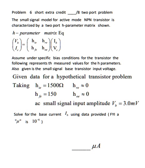 SOLVED: Problem 6 short extra credit /8 two port problem The small signal model for active mode ...