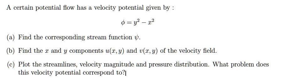 SOLVED: A certain potential flow has a velocity potential given by Î¦ = y^2 - r^2 Find the ...