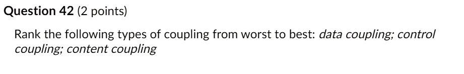 SOLVED: Question 42 (2 points) Rank the following types of coupling ...