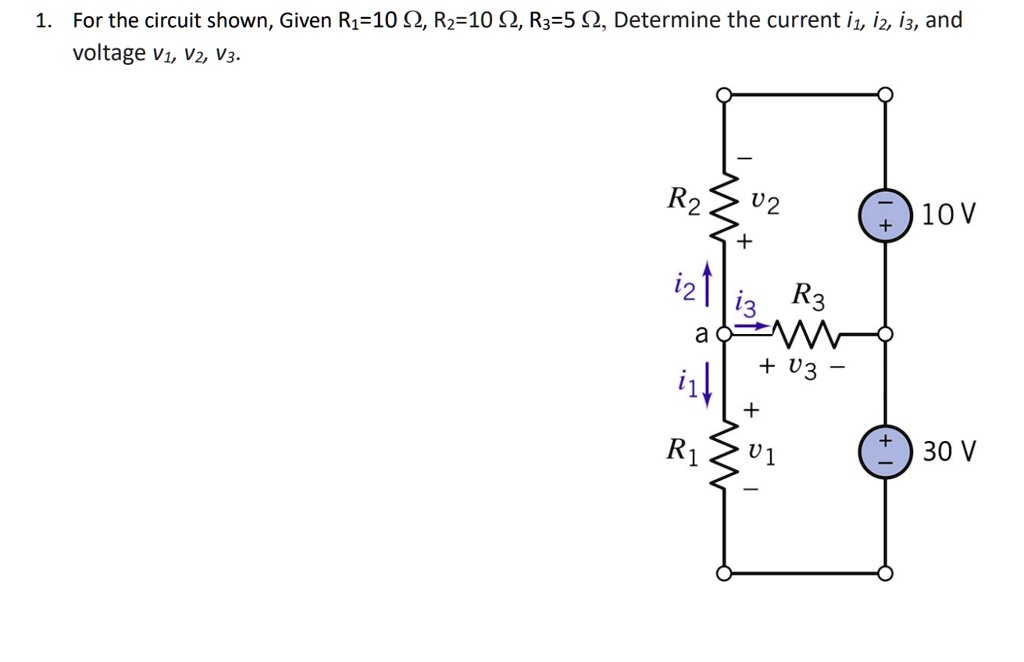 SOLVED: 1. For the circuit shown, Given R1=10 , R2=10 , R3=5 Determine the current i1, i2, i3 ...