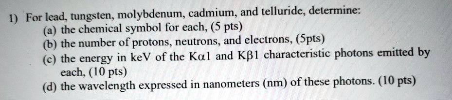 SOLVED: 1) For lead, tungsten, molybdenum; cadmium; and telluride ...
