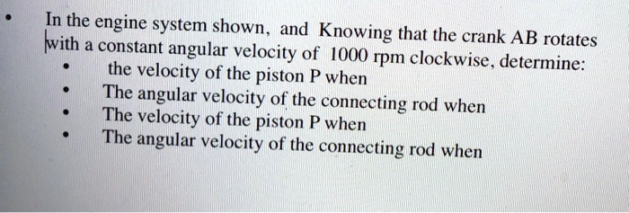 In The Engine System Shown And Knowing That The Crank Ab Rotates With A Constant Angular