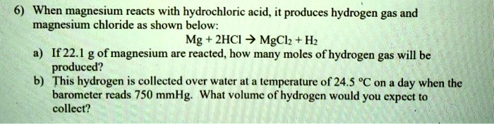 SOLVED: When magnesium reacts with hydrochloric acid, it produces ...