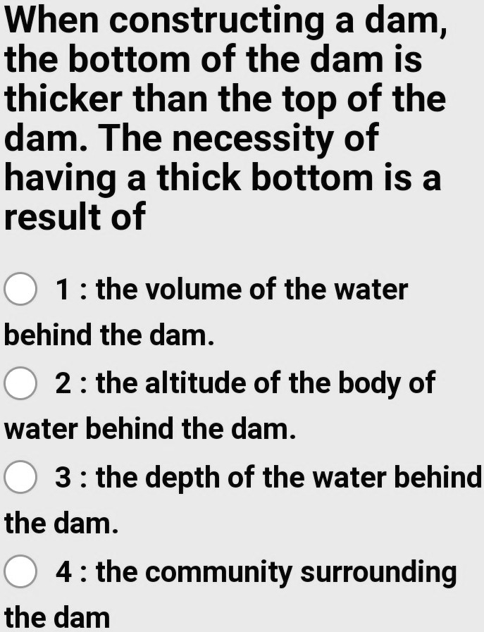 SOLVED: When constructing a dam, the bottom of the dam is thicker than ...