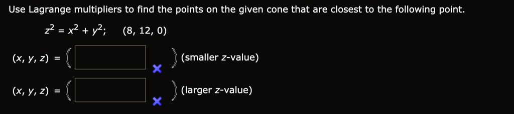 Use Lagrange multipliers to find the points on the given cone that are closest to the following ...
