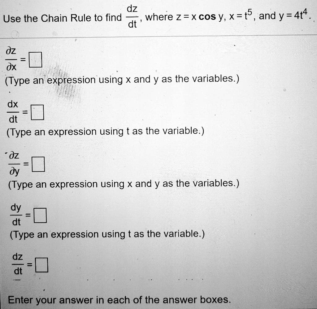 SOLVED:Use the Chain Rule to find dz where z=X cos y,x=t5 and y = 4t4 dt dz dx (Type an ...
