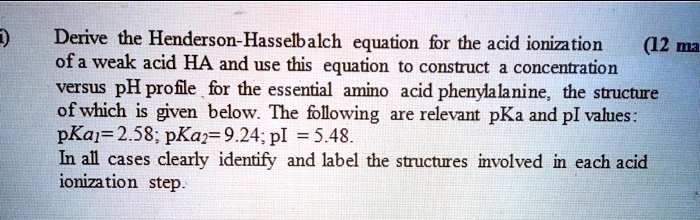 SOLVED: Derive the Henderson-Hasselbalch equation for the acid ...