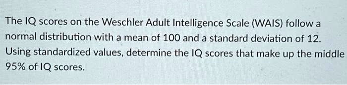 SOLVED:The IQ scores on the Weschler Adult Intelligence Scale (WAIS ...