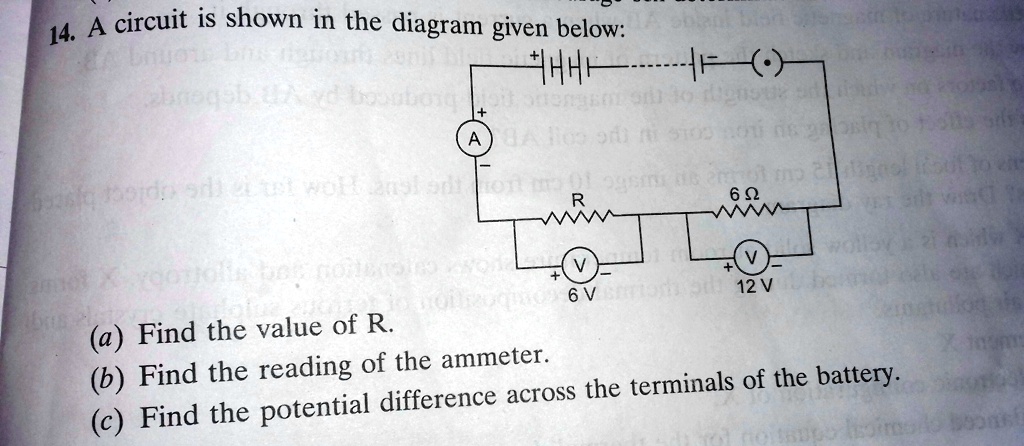 14. A circuit is shown in the diagram given below: + A R 6? V + V + 6 V 12 V (a) Find the value ...