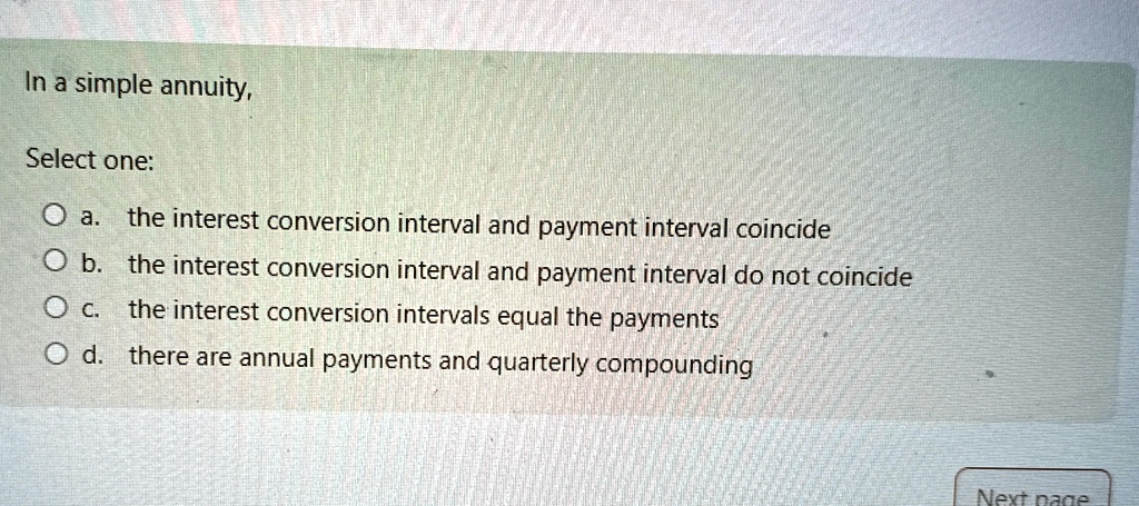 SOLVED: In a simple annuity, Select one: a. the interest conversion ...