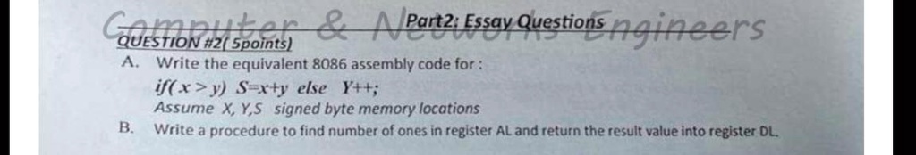 SOLVED: Question #2 (5 points) A. Write the equivalent 8086 assembly code for: if (x) > (y) S ...