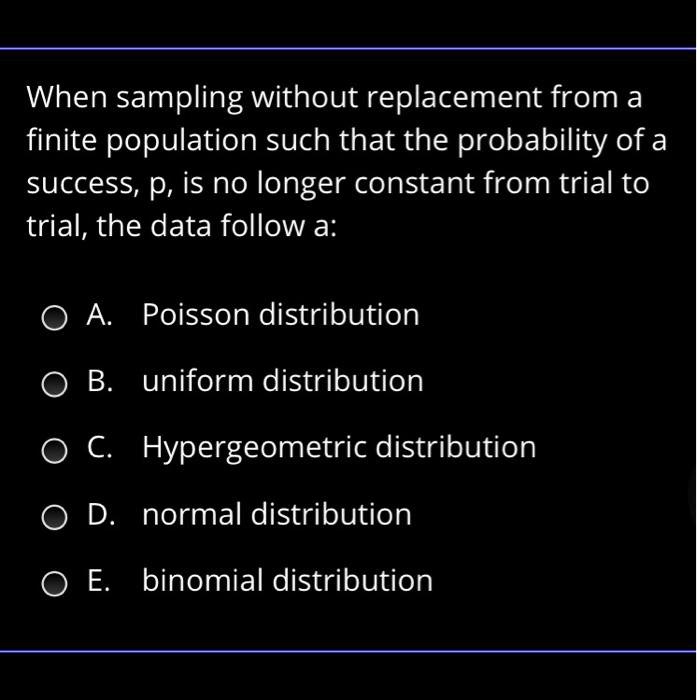 SOLVED: When sampling without replacement from a finite population such that the probability of ...