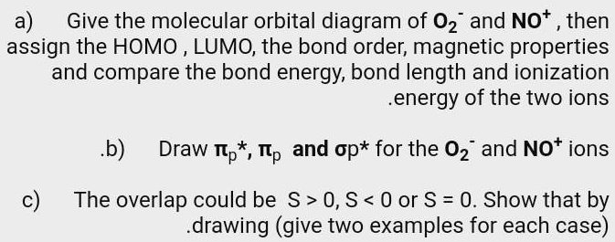 SOLVED: a) Give the molecular orbital diagram of 02 and Not then assign ...