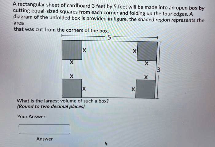 arectangular sheet of cardboard 3 feet by 5 feet will be made into an ...