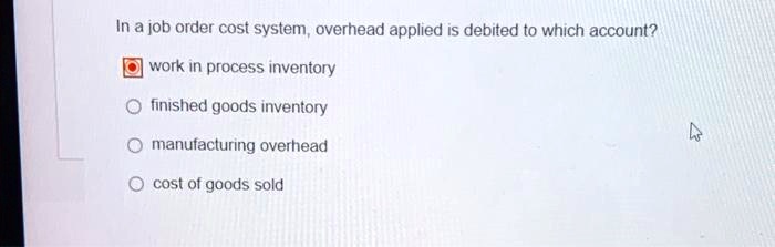 SOLVED: In job order cost system , overhead applied iS debited t0 which ...