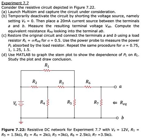Experiment 7.7 Consider the resistive circuit depicted in Figure 7.22. (a) Launch Multisim and ...