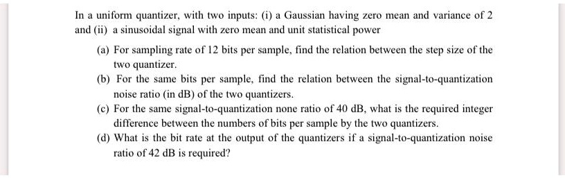 SOLVED: Please explain step by step in a uniform quantizer, with two ... SOLVED: Please explain step by step in a uniform quantizer, with two ...