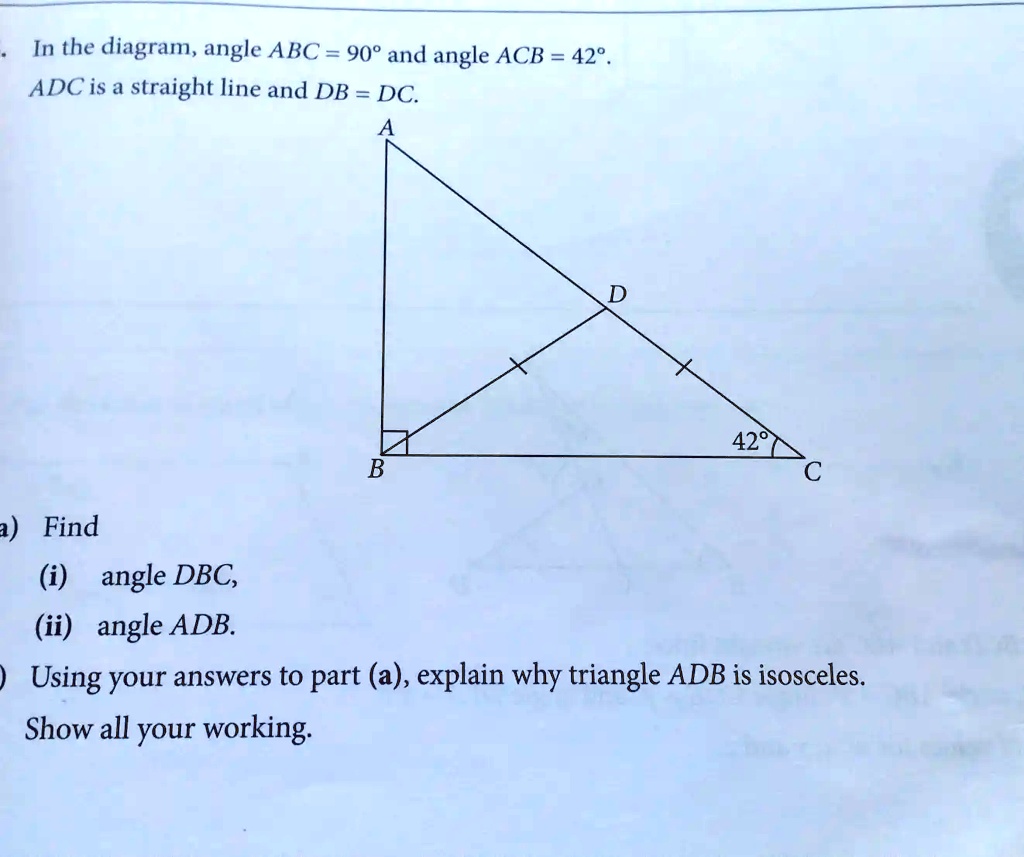 SOLVED: In the diagram, angle ABC 90" and angle ACB = 429 ADC is a straight line and DB DC: 42 2 ...