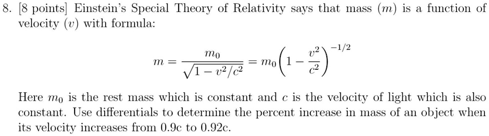 Einstein's Special Theory of Relativity says that mass (m) is a function of velocity with the ...