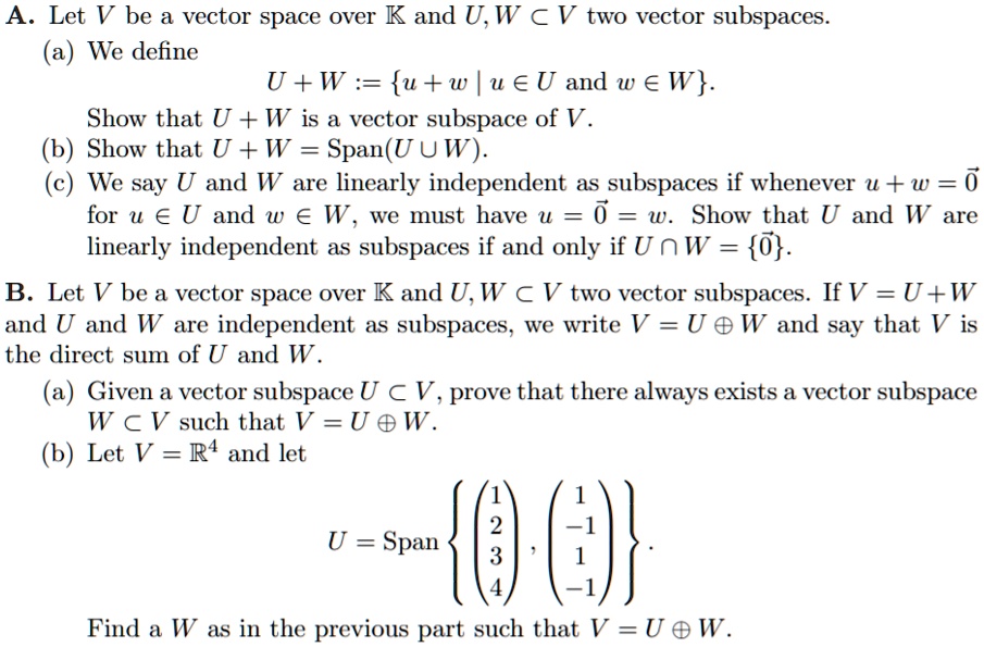 A. Let V be a vector space over K and U, W ⊂V two vector subspaces. (a) We define U + W := {u ...