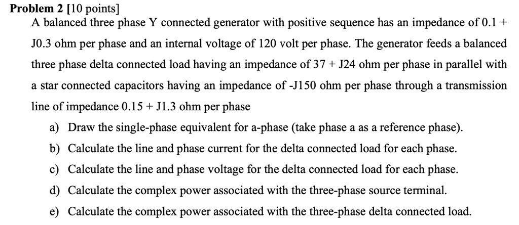 SOLVED: Problem 2 [10 points] A balanced three phase Y connected generator with positive ...