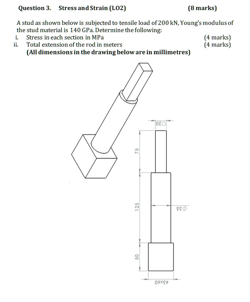 Question 3. Stress and Strain (L02) (8 marks) A stud as shown below is ...