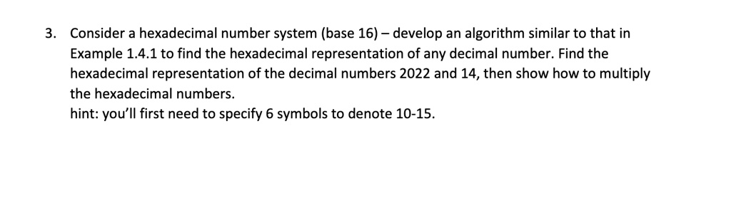 SOLVED: Consider a hexadecimal number system (base 16) - develop an algorithm similar to that in ...