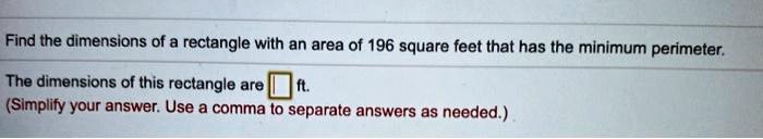 find the dimensions of a rectangle with an area of 196 square feet that ...