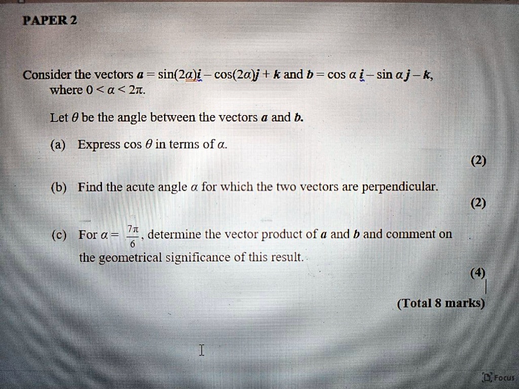 PAPER 2 Consider the vectors a = sin(2α)i - cos(2α)j + k and b = cosα i ...