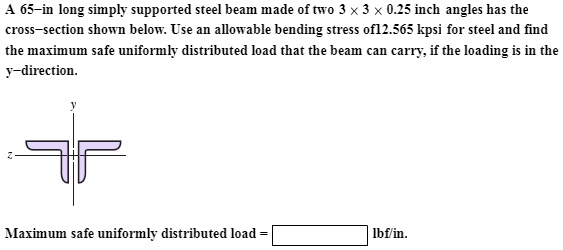 A 65-in long simply supported steel beam made of two 3 x 3 x 0.25 inch ...